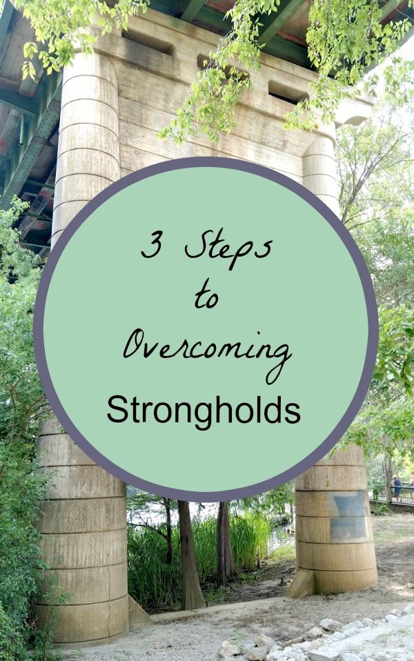 3 Steps to Overcoming Strongholds – It's Wendy Today